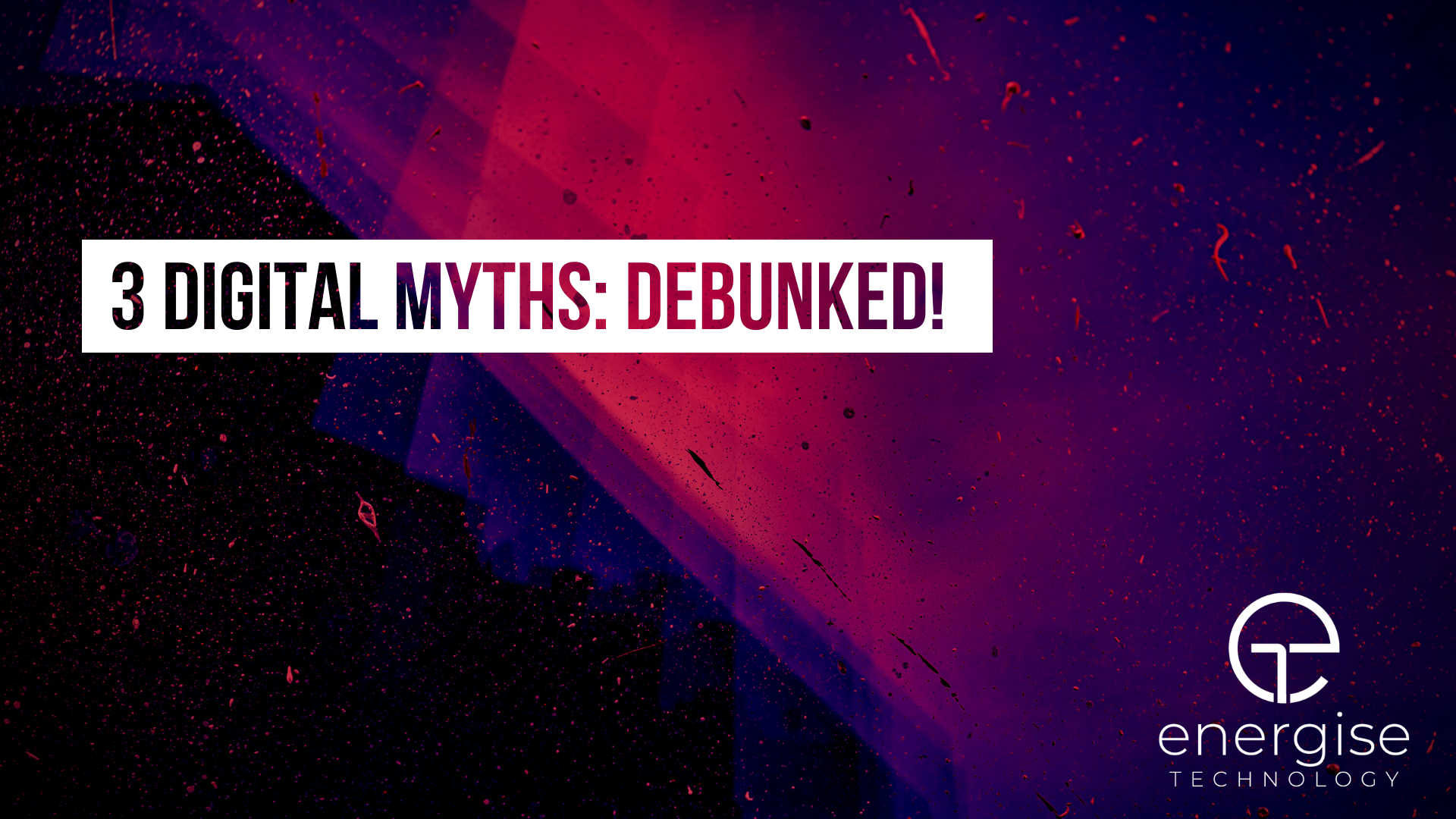 3 Digital Myths: Debunked! | Energise Technology